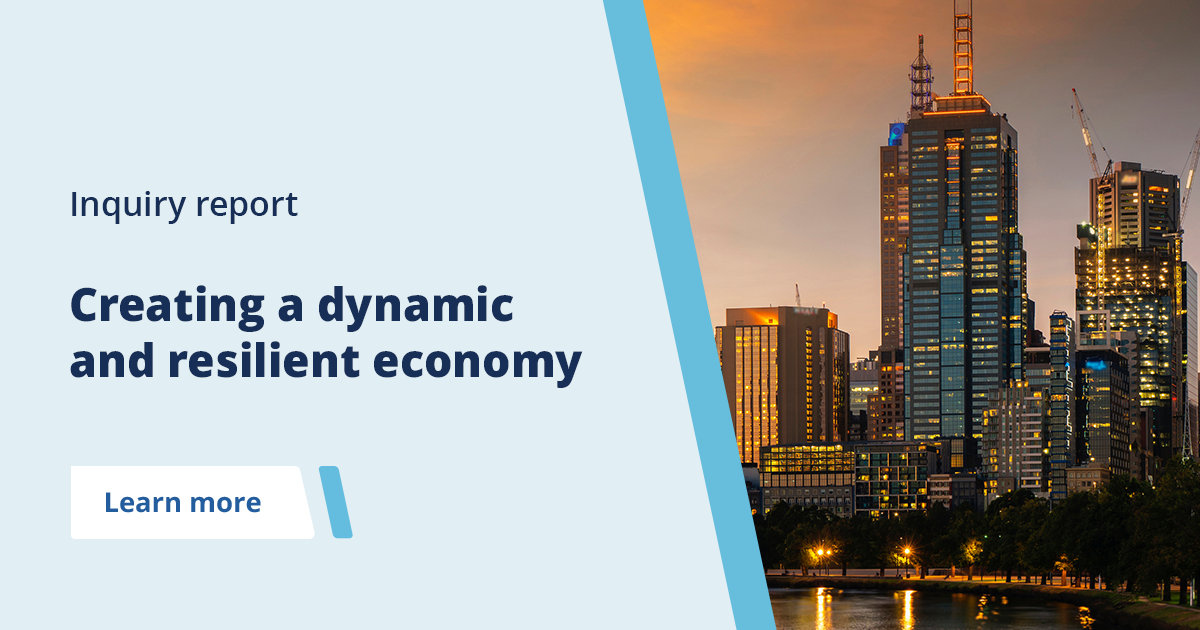 Inquiry report - Creating a more dynamic and resilient economy ...